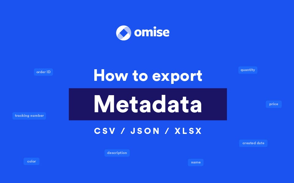 Omise: How to store and export metadata on Omise